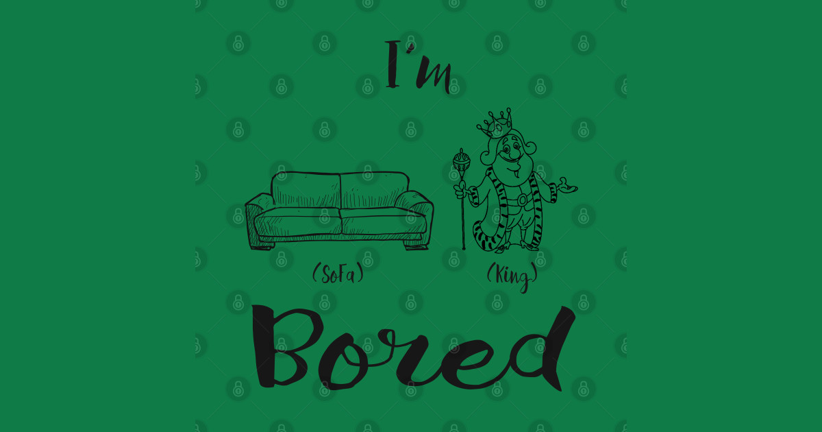 I'm Sofa King Bored - Sofa King Bored - T-Shirt | TeePublic