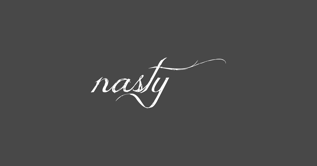 nasty. - Nasty - T-Shirt | TeePublic