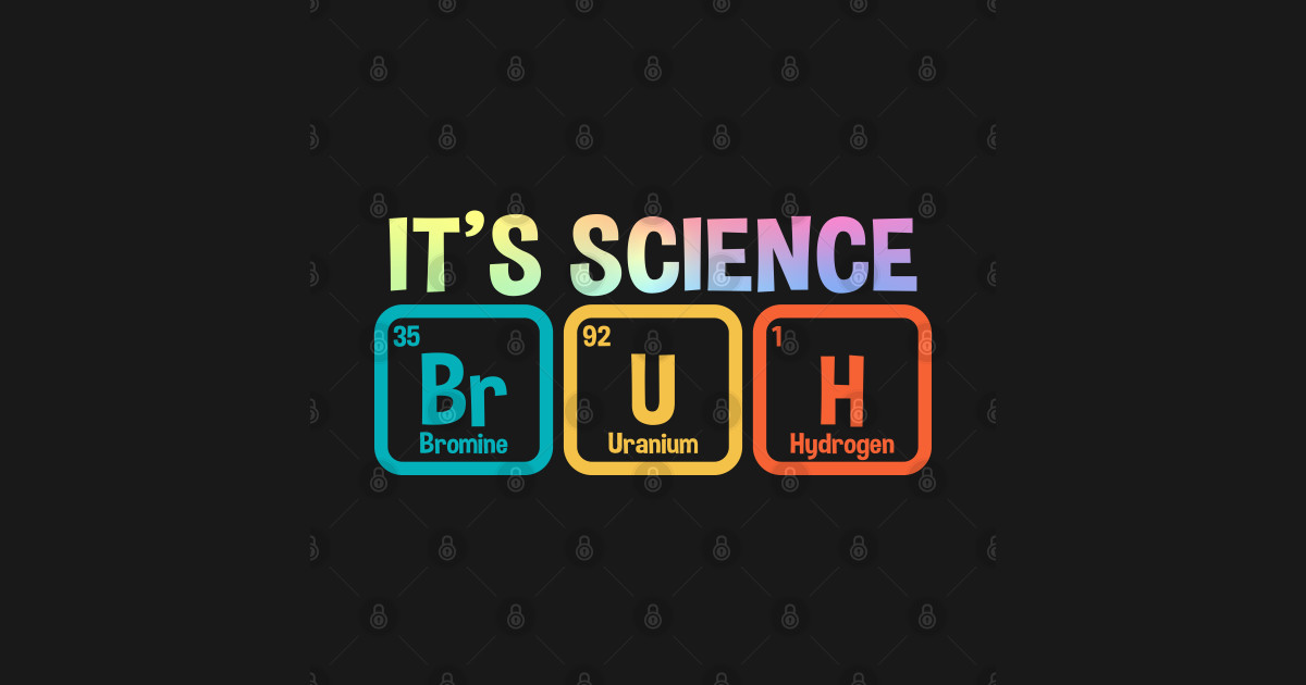 It’s Science, Bruh - Periodic Table Of Elements - Funny Science - T ...