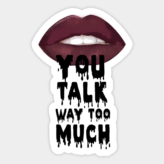 Talk too much - Talk Too Much - Sticker | TeePublic