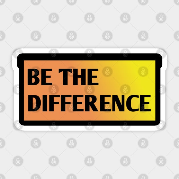 Be the Difference - Be The Difference - Sticker | TeePublic
