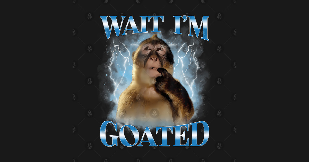 Wait I'M Goated Funny Thinking Monkey Meme Brainrot - Wait Im Goated ...