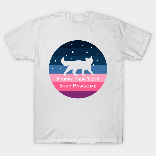Happy Mew Year Stay Pawsome - Happy - T-Shirt | TeePublic
