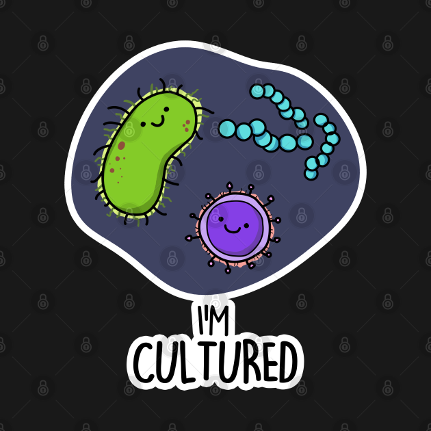 I'm Cultured Cute Science Bacteria Pun - Science - T-Shirt | TeePublic