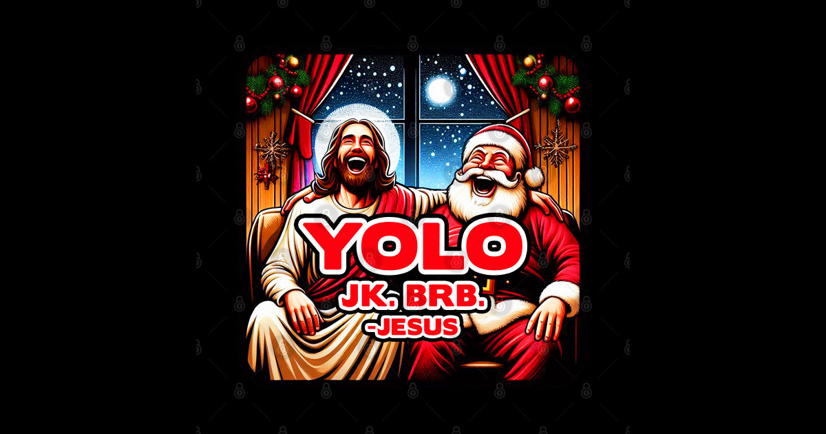 YOLO JK BRB - Jesus Christ and Santa Claus - Jesus Is The Reason For ...