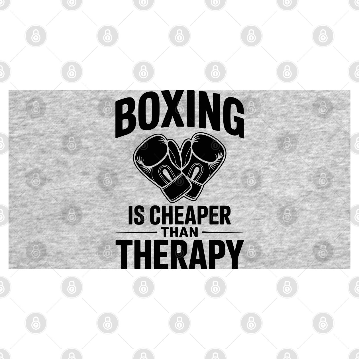 Boxing Is Cheaper Than Therapy - Boxing Is Cheaper Than Therapy - T ...