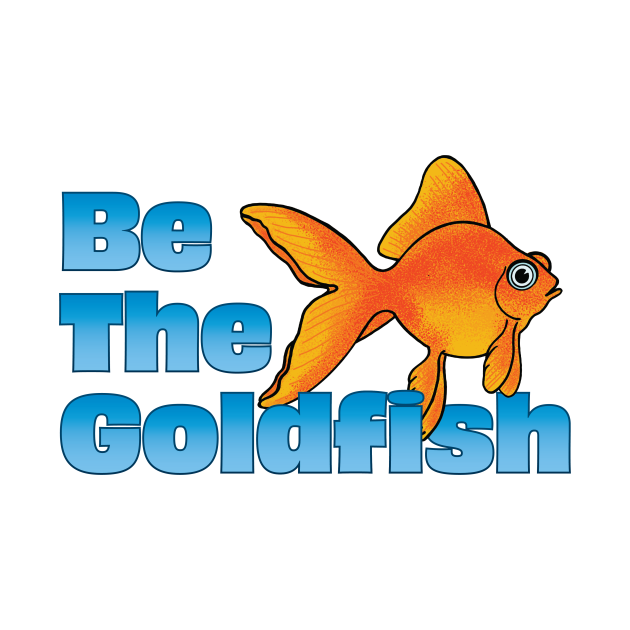 Be The Goldfish - Goldfish - T-Shirt sold by Dipankar Ghosh | SKU ...