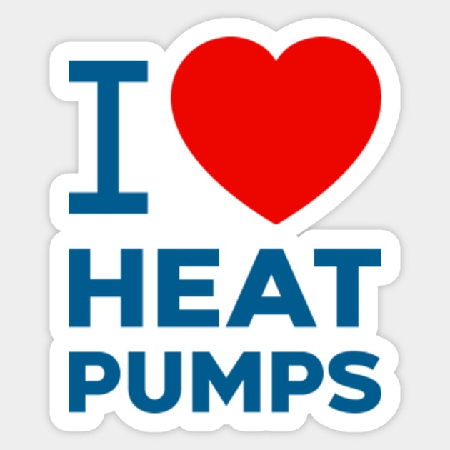 I ️ Love Heat Pumps - I Love Heat Pumps - Sticker | TeePublic