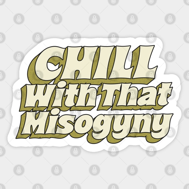 = Chill With That Misogyny = - Chill With That Misogyny - Sticker ...
