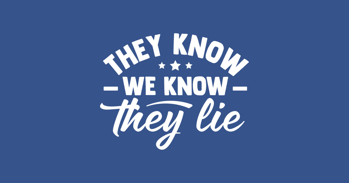 They Know We Know They Lie - They Know We Know They Lie - T-Shirt ...