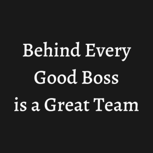 Behind Every Good Boss is a Great Team - Funny Office Quotes - Tank Top ... Behind Every Good Boss is a Great Team - Funny Office Quotes - Tank Top ...