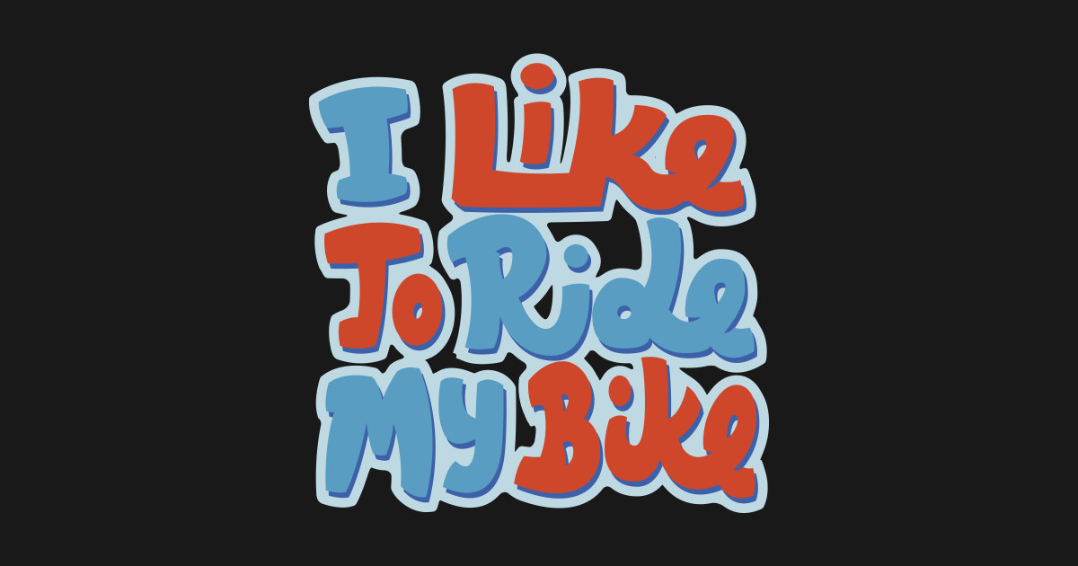 I Like to Ride my Bike - Bike - T-Shirt | TeePublic