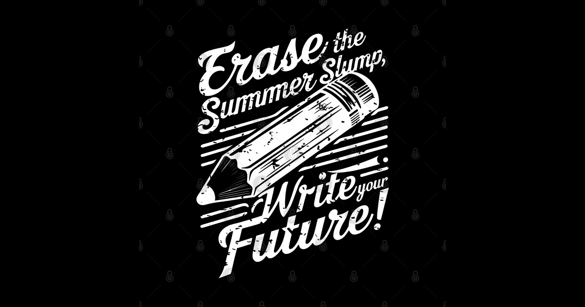 Erase the Summer Slump, Write Your Future with Bold White Words ...