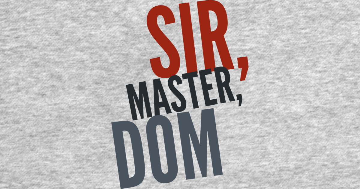 Sir, Master, Dom - Gay - T-Shirt | TeePublic