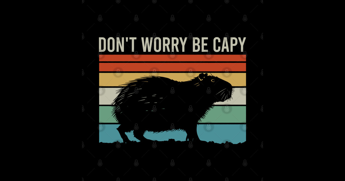 Dont Worry Be Capy - Rodent Capybara Funny Pun - Dont Worry Be Capy ...