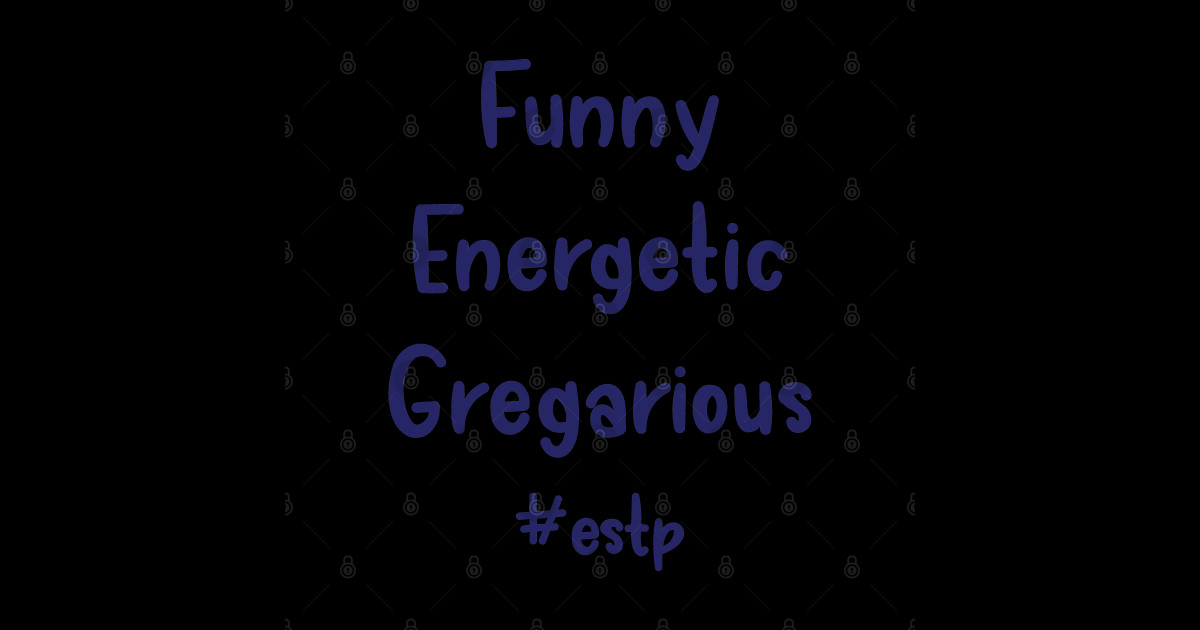 ESTP Funny, Energetic, Gregarious - Estp - Sticker | TeePublic