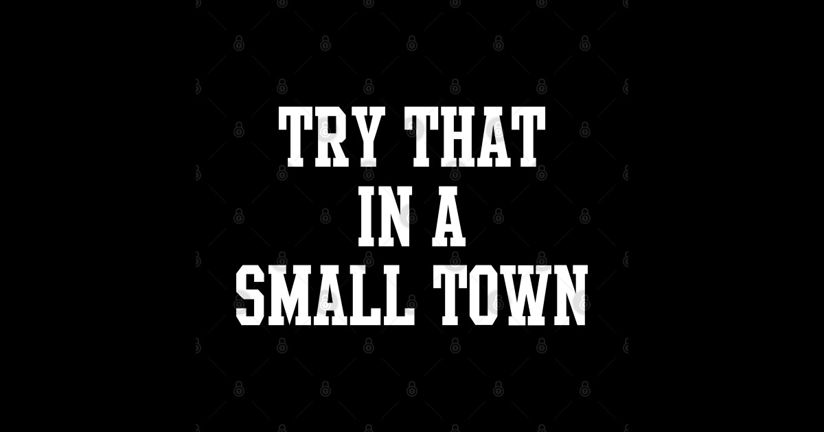 try that in a small town - Try That In A Small Town - Posters and Art ...