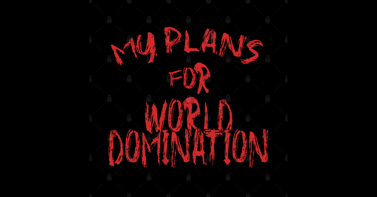 My plans for world domination - World Domination - Sticker | TeePublic