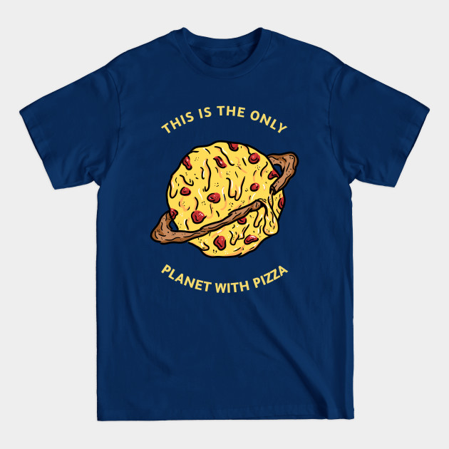 This is the only planet with Pizza save earth save pizza - Pizza Planet ...
