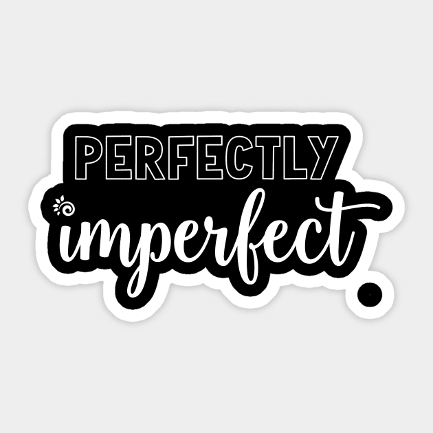 PERFECTLY imperfect - white - Perfectionism - Sticker | TeePublic