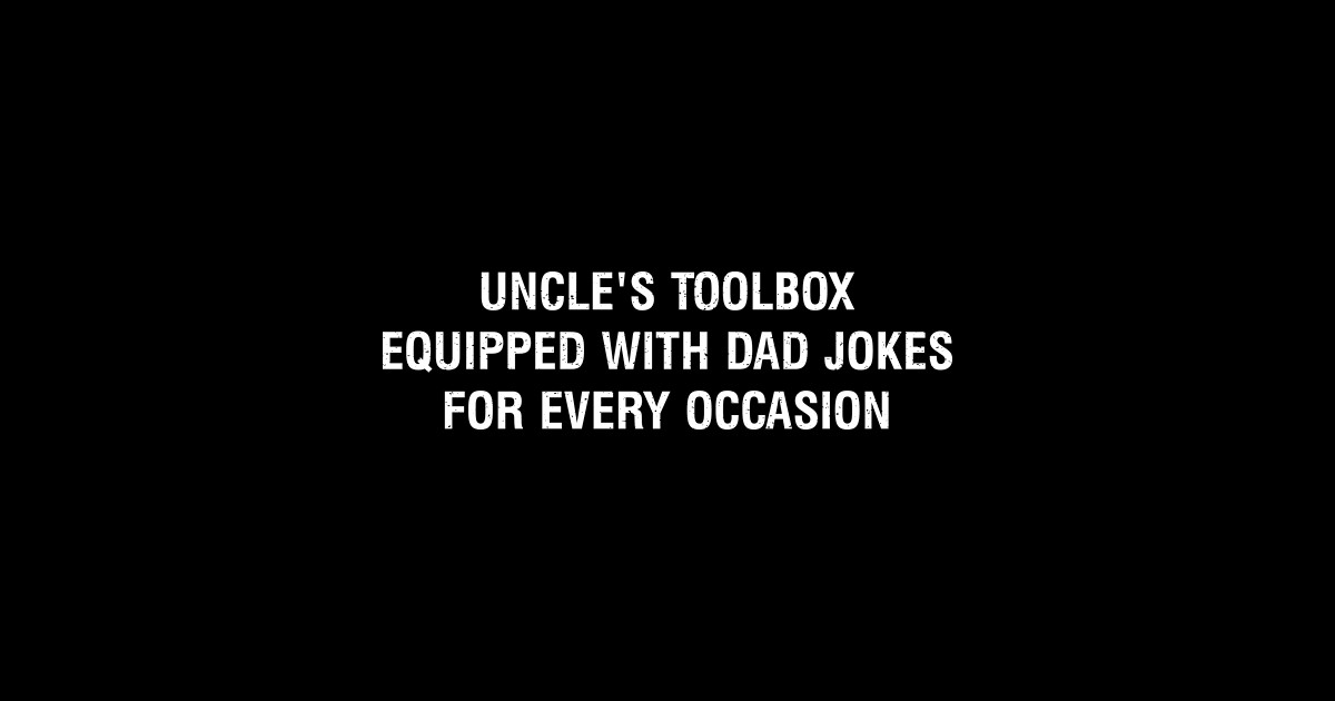 Uncle's Toolbox Equipped with Dad Jokes for Every Occasion - Uncle ...