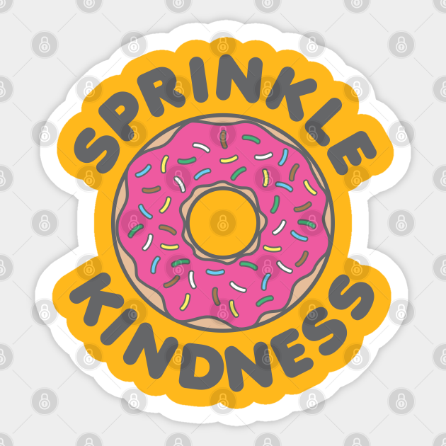 Sprinkle Kindness - Kindness - Sticker | TeePublic
