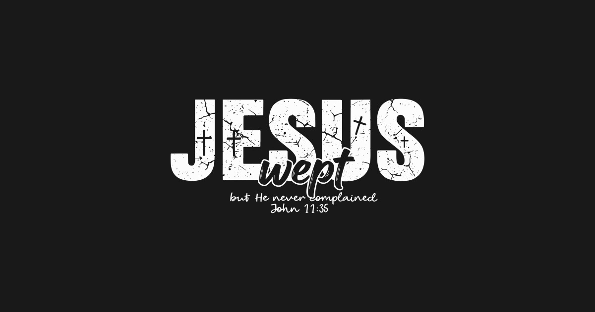 Jesus Wept John 11:35 Christian Bible Verse Distressed Design - Jesus ...