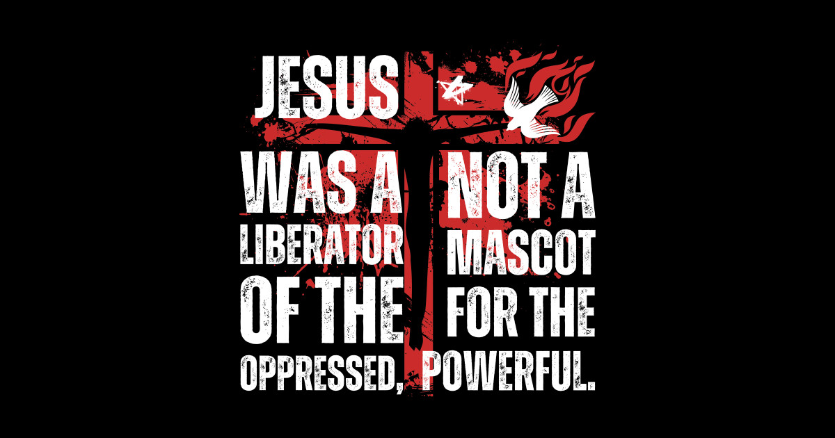 Jesus Was A Liberator Of The Oppressed Not A Mascot Powerful - Jesus ...