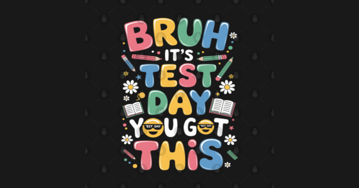 Bruh It’s Test Day You Got This Testing Day Teacher - Bruh Its Test Day ...