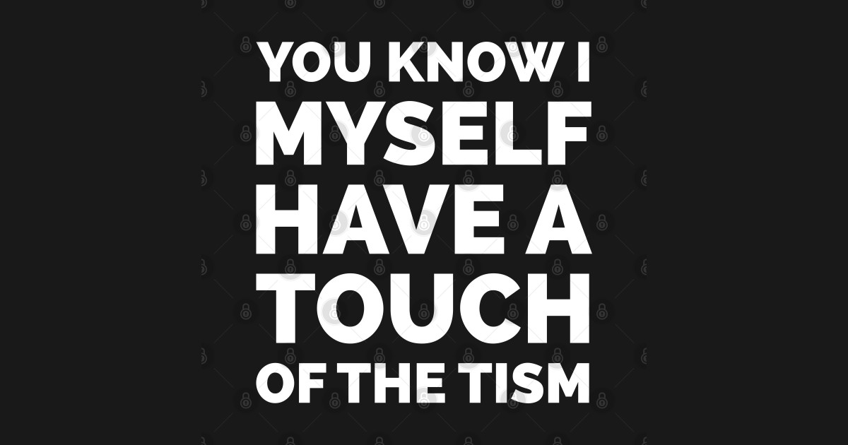 Bad taste funny Tism slogan - Tism - T-Shirt | TeePublic