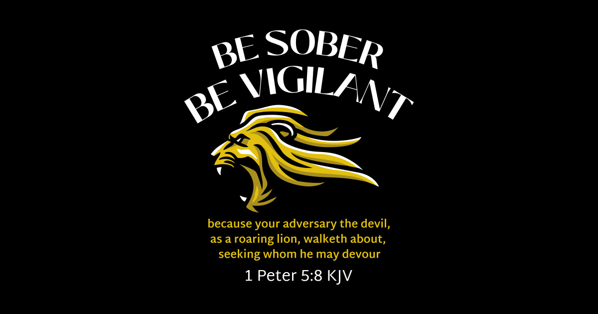 BE SOBER BE VIGILANT, 1 Peter 5:8 KJV - Be Sober Be Diligent - Sticker ...