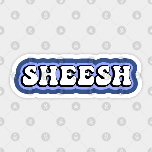 Sheesh - Sheesh - Sticker | TeePublic