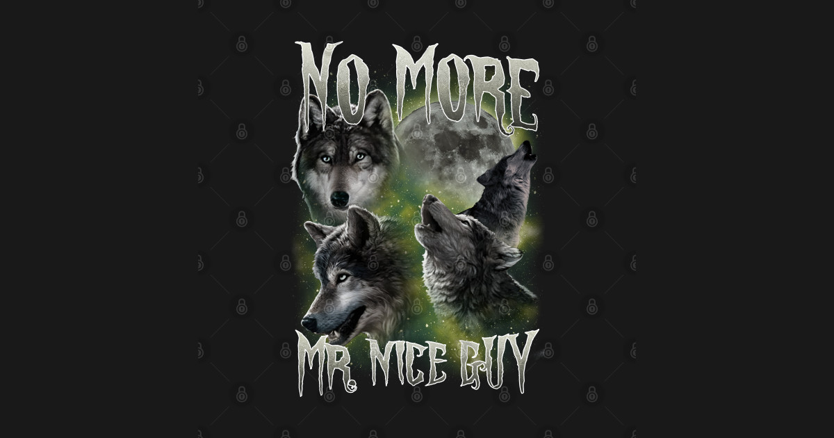 No More Mr Nice Guy Funny Wolves Meme - Meme - T-Shirt | TeePublic