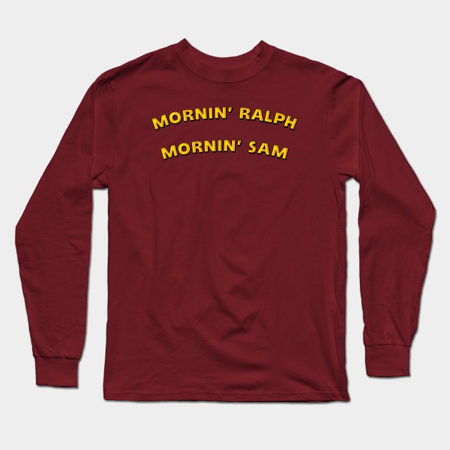 Mornin' Ralph, Mornin' Sam - Cartoons - Long Sleeve T-Shirt | TeePublic