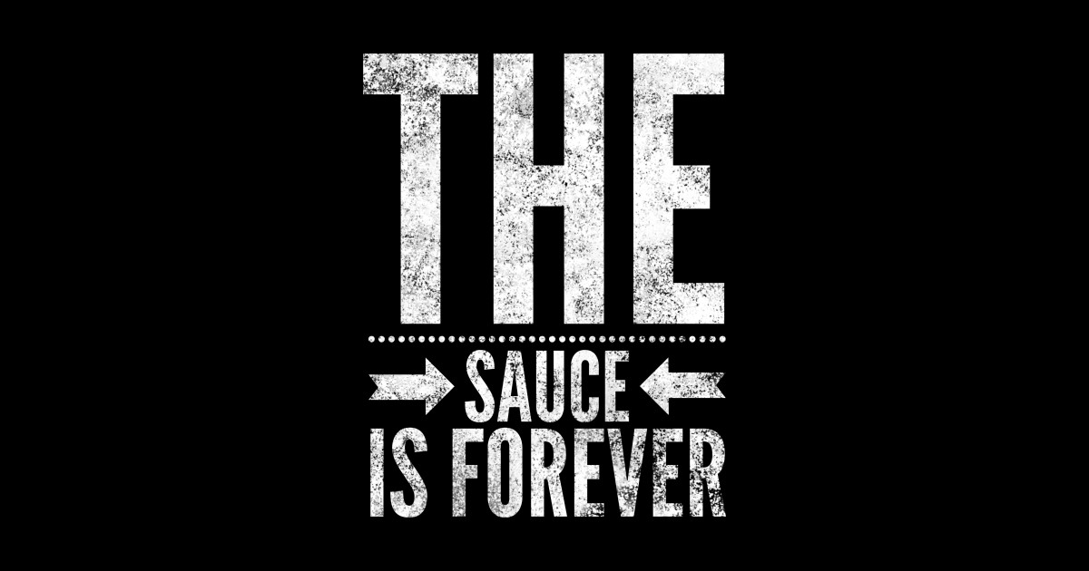 The Sauce is Forever - Sauce - Sticker | TeePublic