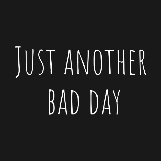 Just another bad day - Day - T-Shirt | TeePublic