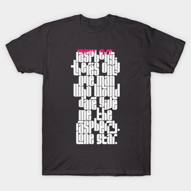 Only One Man Who Would Dare Give Me the Raspberry - Raspberry - T-Shirt ...