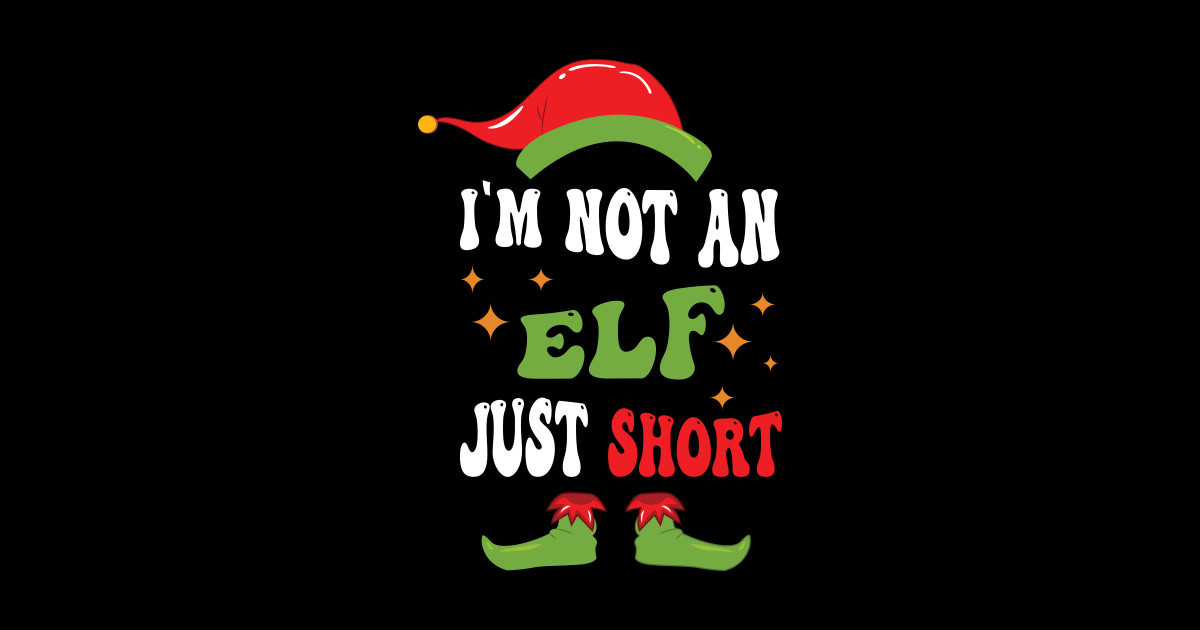 I'm Not An Elf Just Short - Elf Quote - Sticker | TeePublic