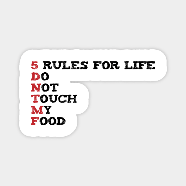 Funny saying 5 Rules For Life Do Not Touch My Food - Life - Magnet ...