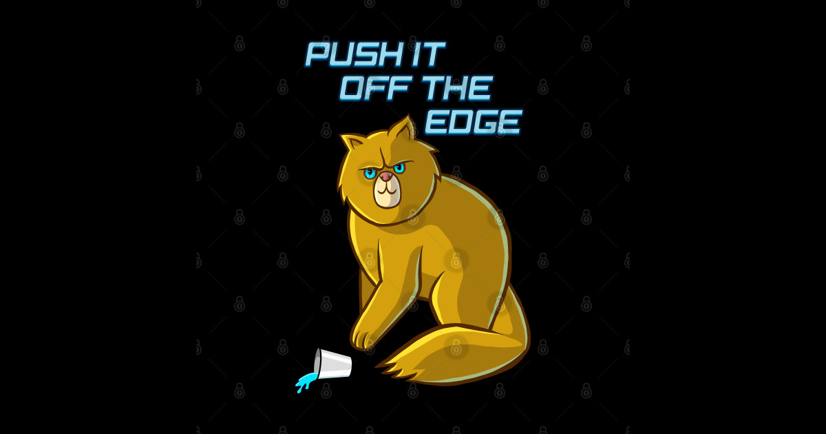 Push it off the edge - Cat - T-Shirt | TeePublic