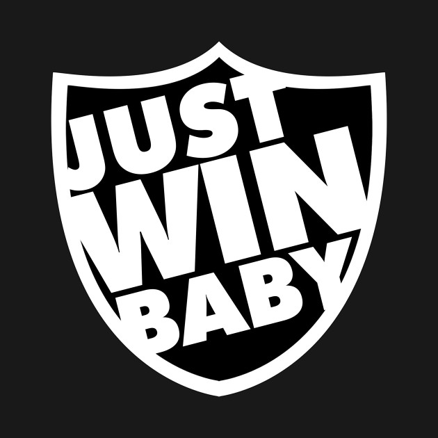 Just Win Baby Shield - Raiders Just Win Baby Shield - T-Shirt | TeePublic