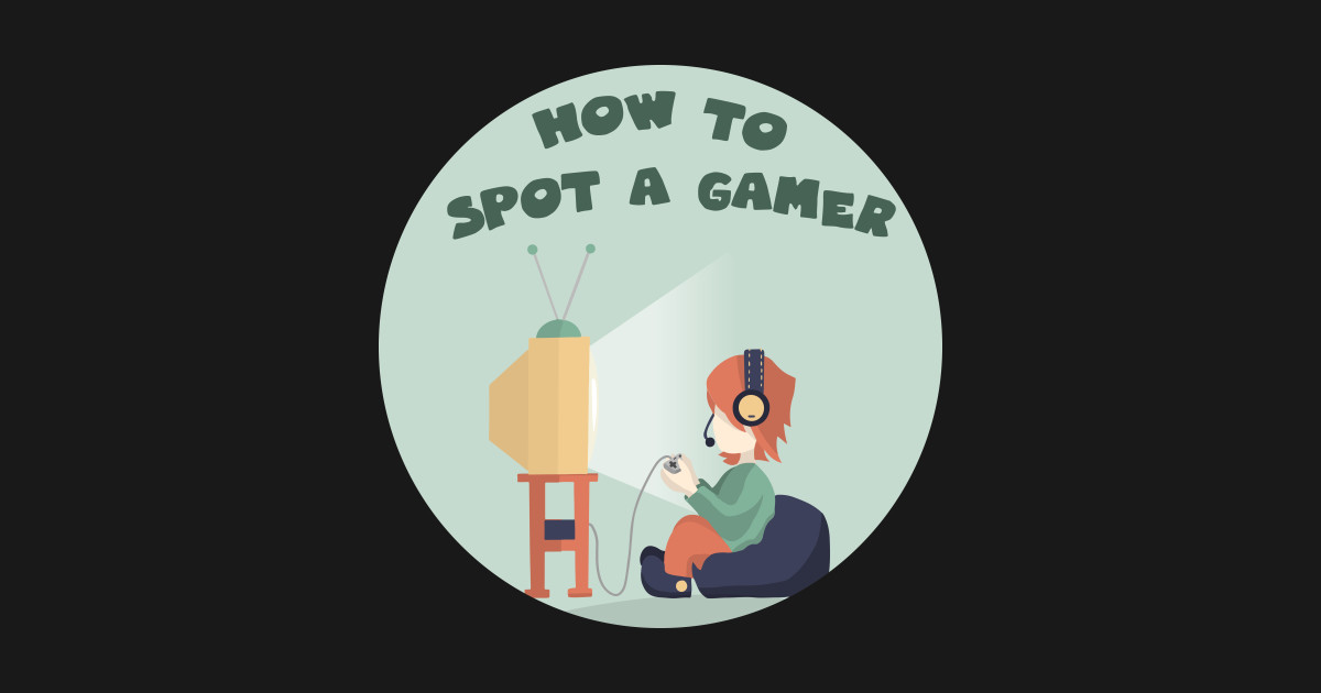 How to spot a gamer - How To Spot A Gamer - T-Shirt | TeePublic