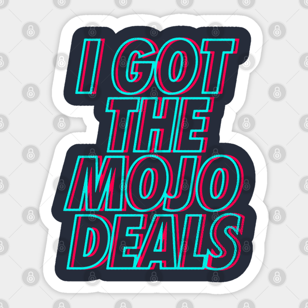 I Got the Mojo Deals - Tik Tok - Sticker | TeePublic