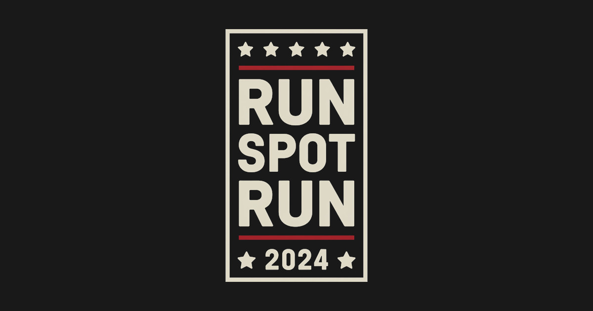 RUN SPOT RUN DONALD TRUMP 2024 - Run Spot Run - T-Shirt | TeePublic