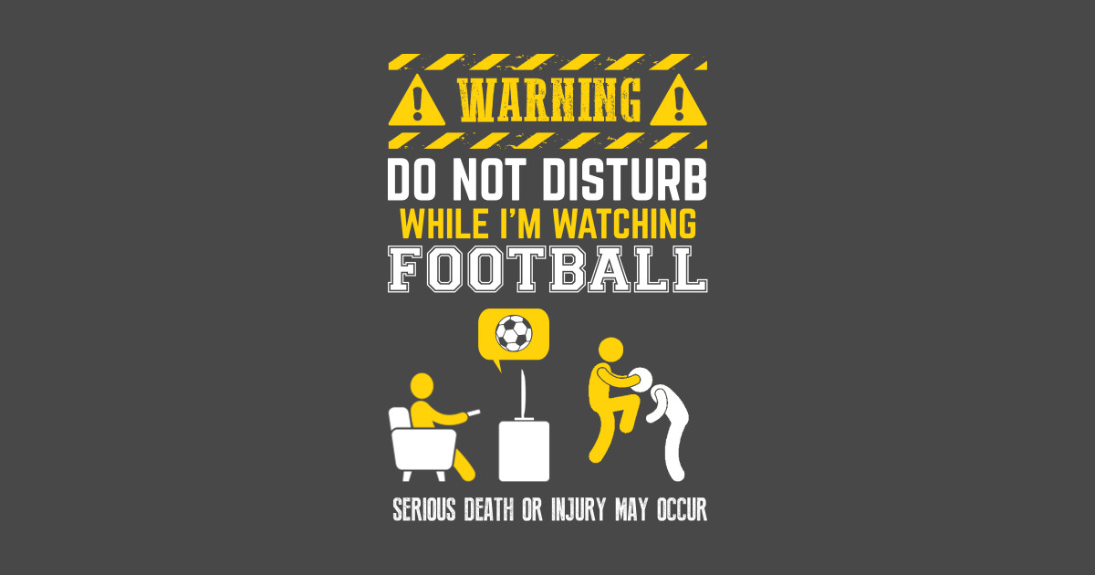 Warning Do Not Disturb: Football - Football - T-Shirt | TeePublic