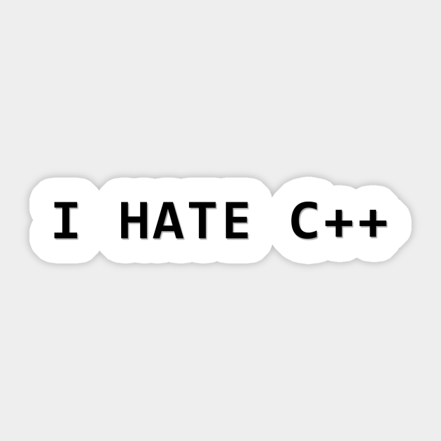 I hate C++ - C Plus Plus - Sticker | TeePublic