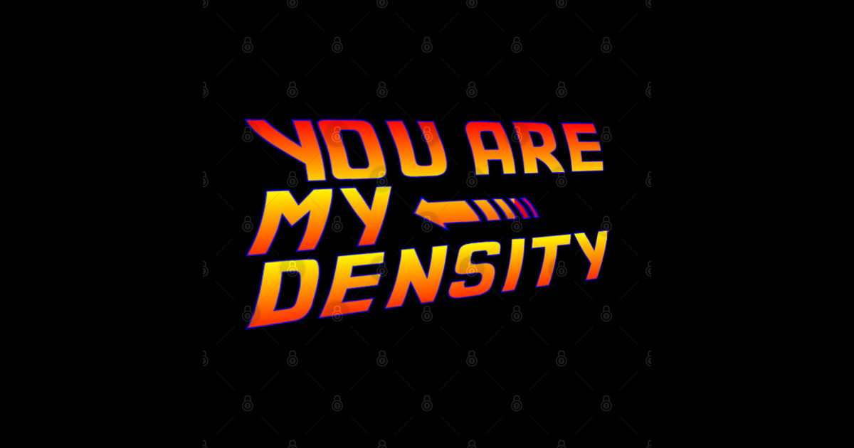 You are my Density! Back To the Future... - Back To The Future ...