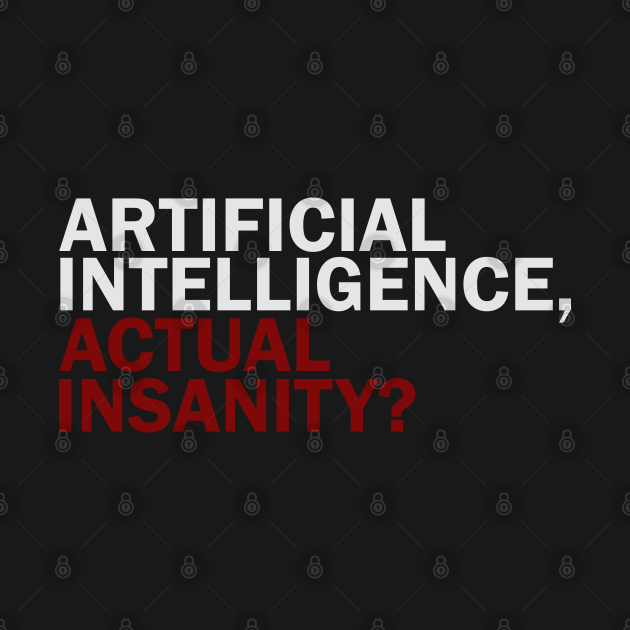 Artificial Intelligence, Actual Insanity? - Artificial Intelligence - T ...