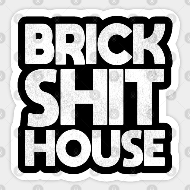 BRICK SHIT HOUSE - I Think You Should Leave - Sticker | TeePublic