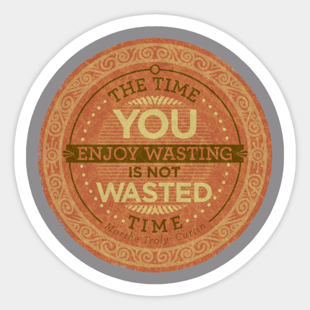 Wasted time - Quotes For Life - Sticker | TeePublic